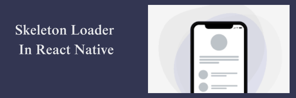 Skeleton Loader In React Native – InheritX Solutions | Blog